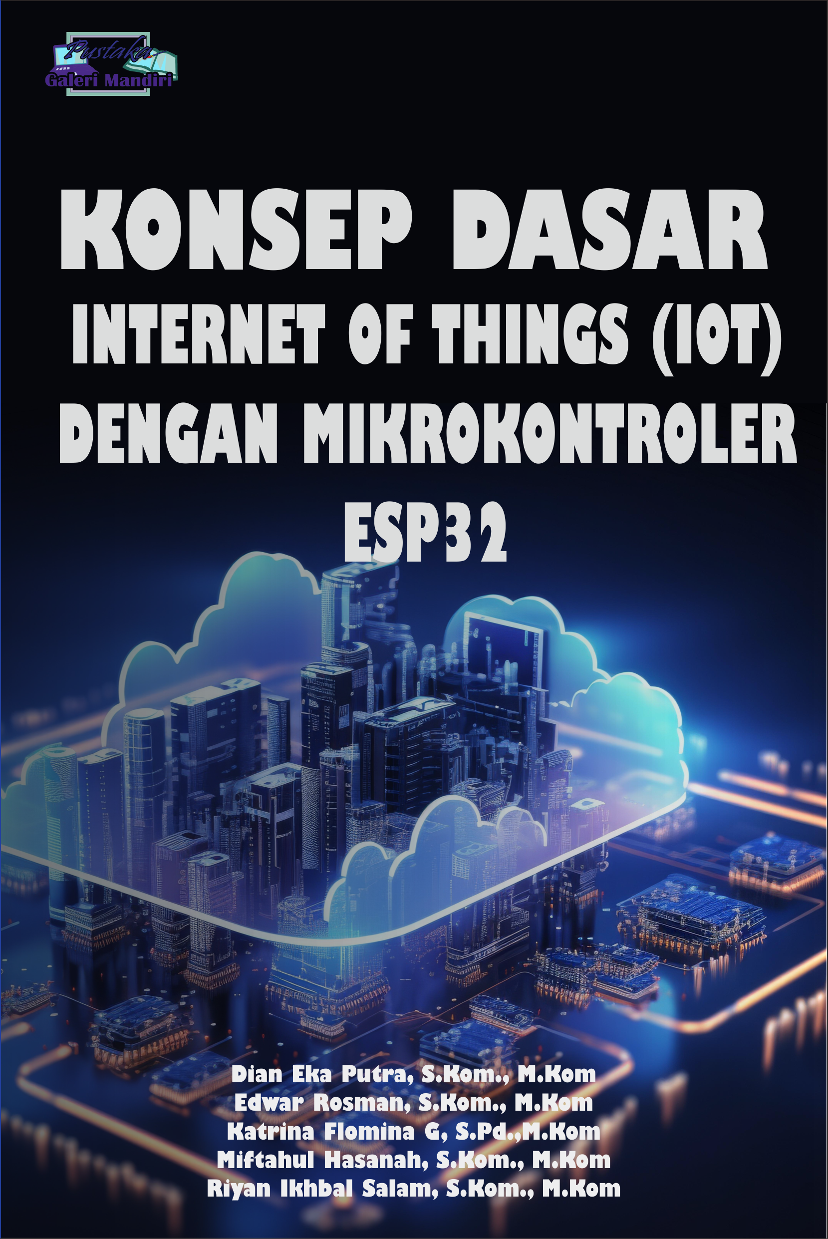 Konsep Dasar Internet Of Things (IoT) dengan Mikrokontroler Esp32 – Pustaka Galeri Mandiri
